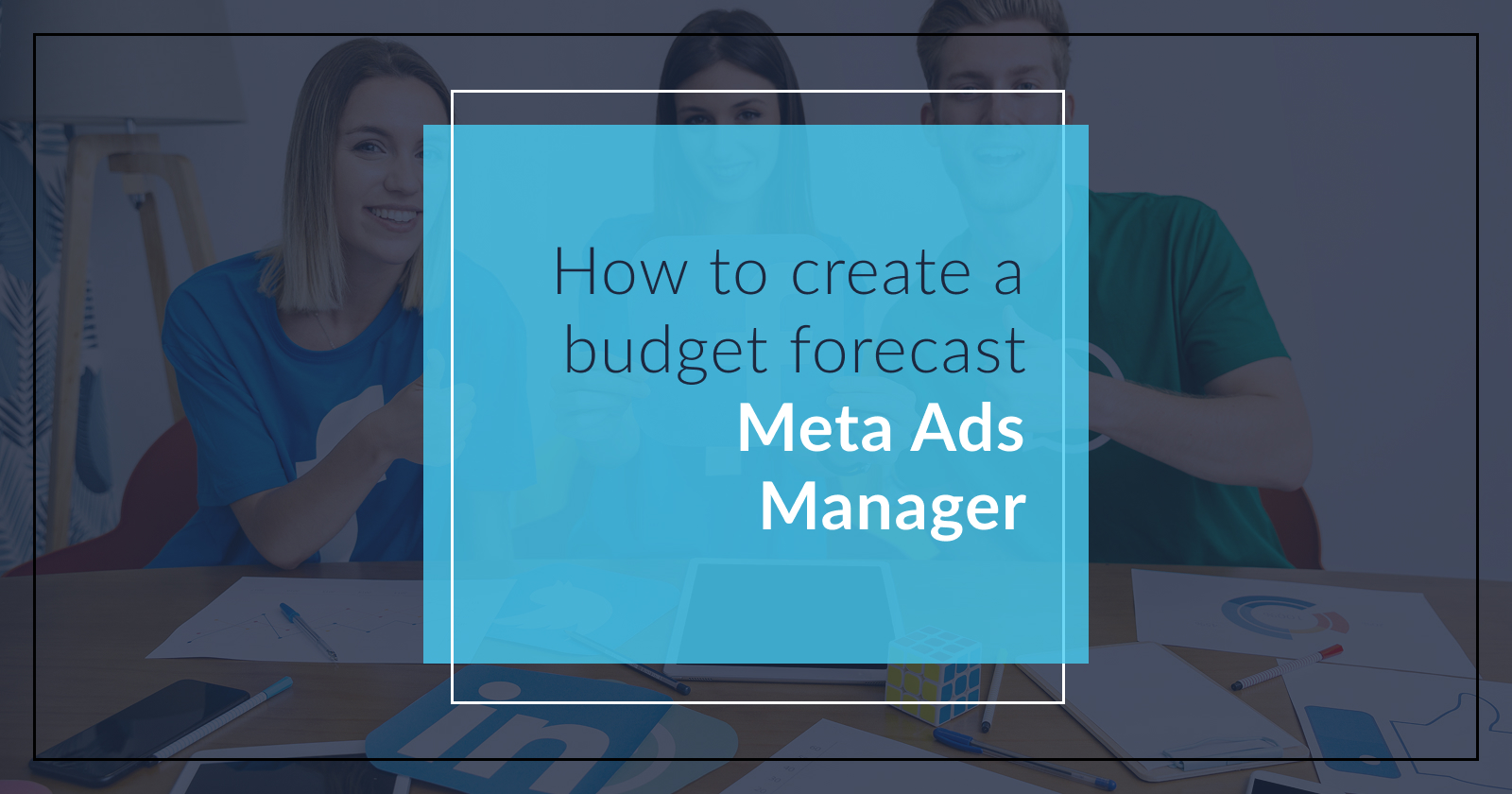 How to create a budget forecast Meta Ads Manager