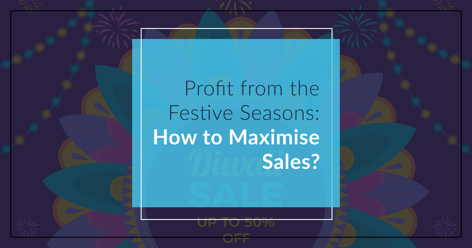Maximising Sales and Business Growth during the Festive Season