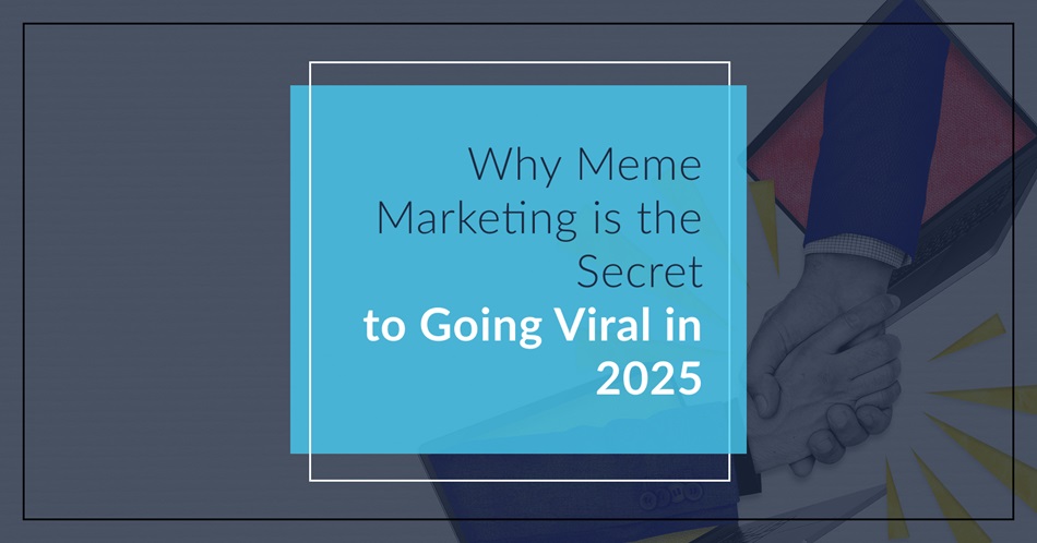 Why Meme Marketing is the Secret to Going Viral in 2025