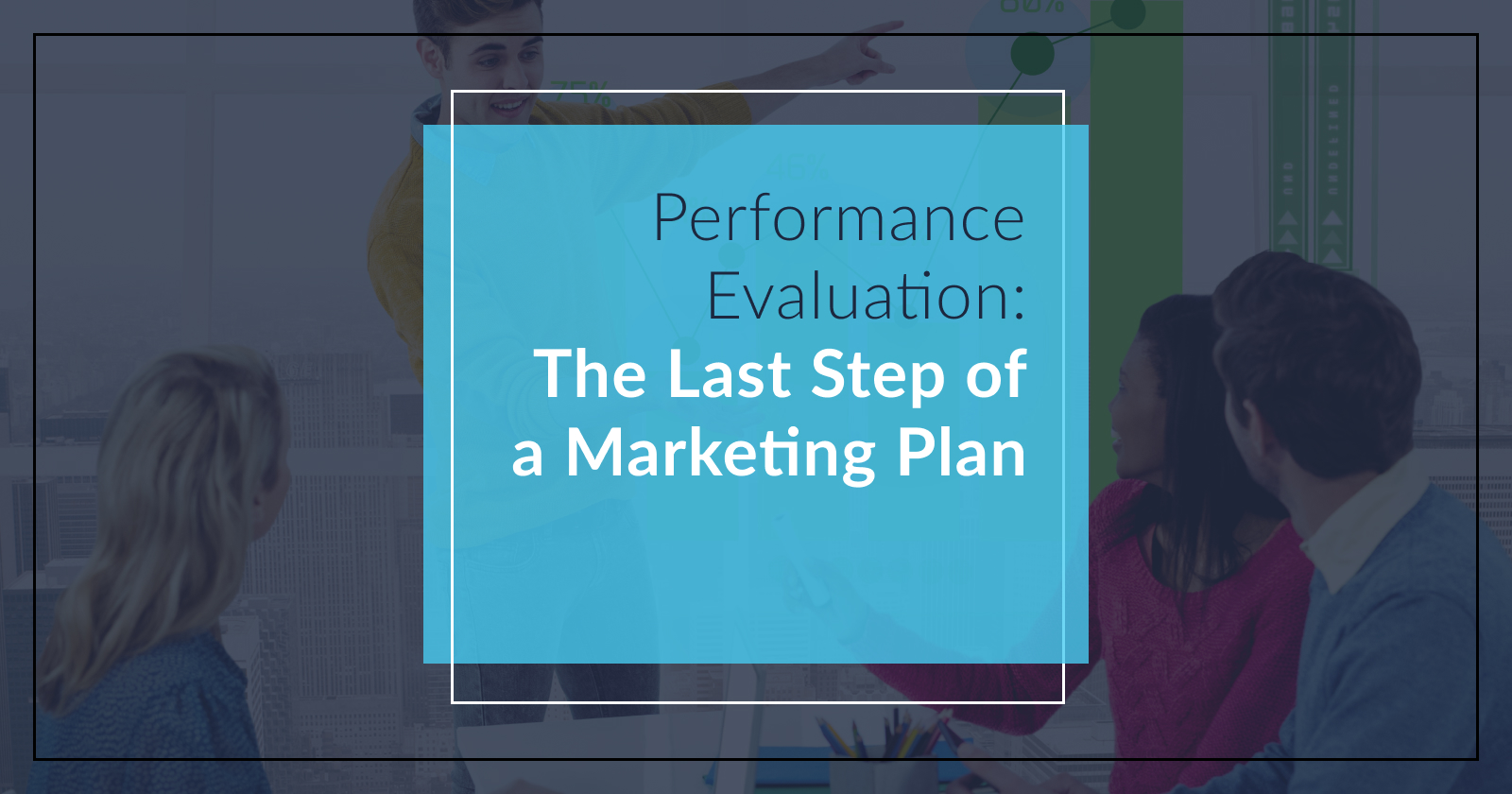 Why Evaluate Performance in Marketing Plans