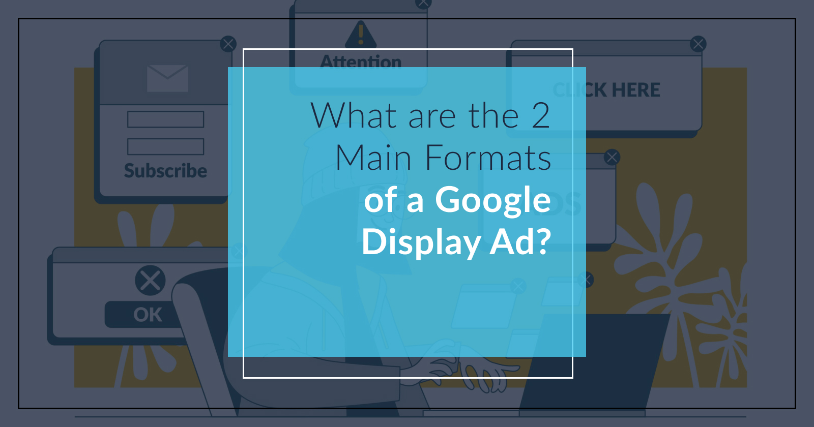 Main Ad Formats in Google Display Campaigns