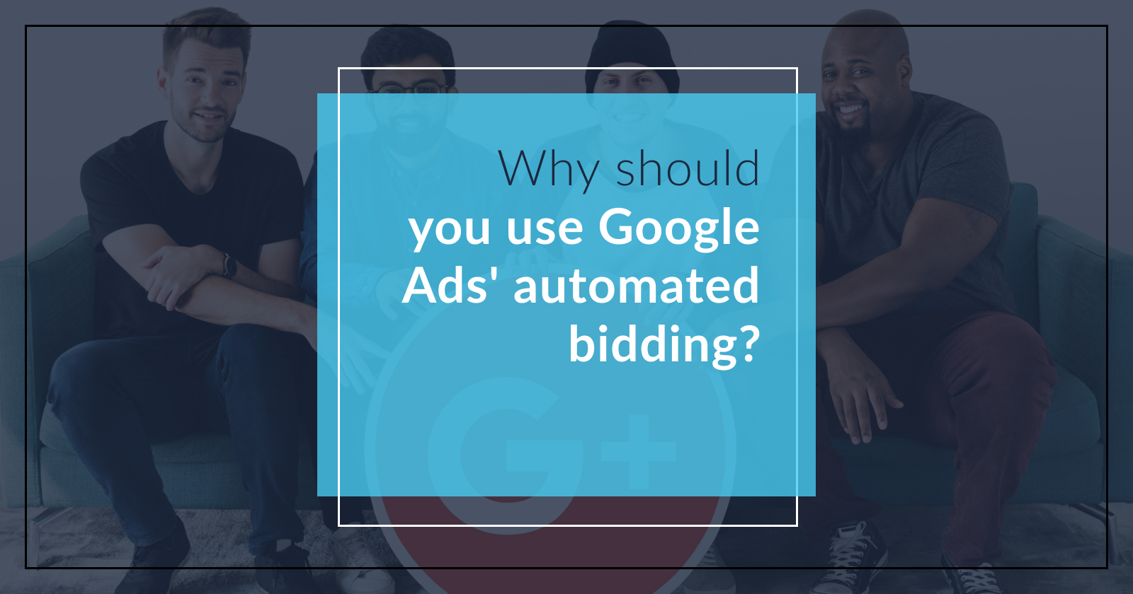 Core Benefit of Google Ads Automated Bidding